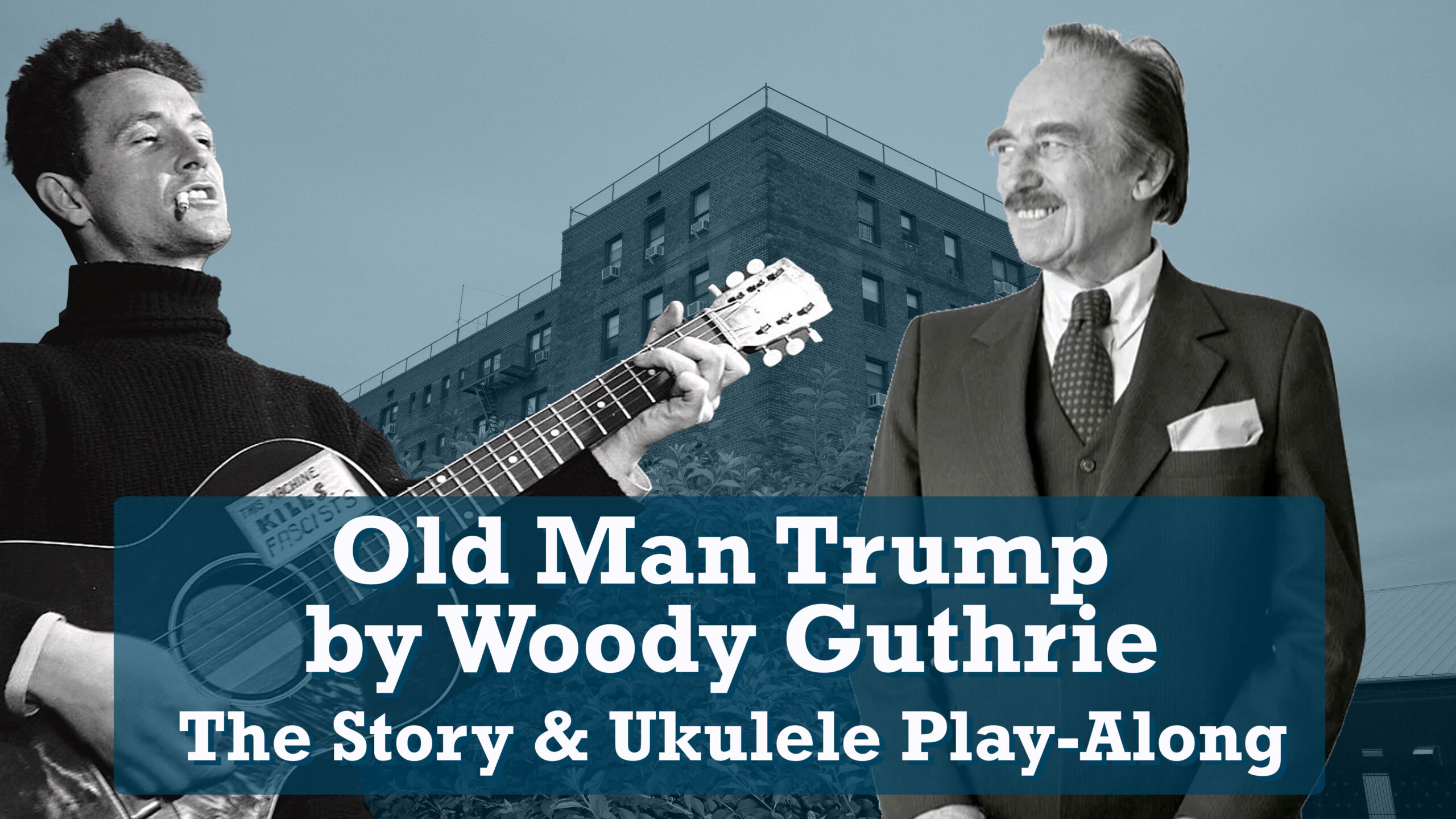 The Story of Woody Guthrie’s Fight with Trump and a Ukulele Play-Along ...